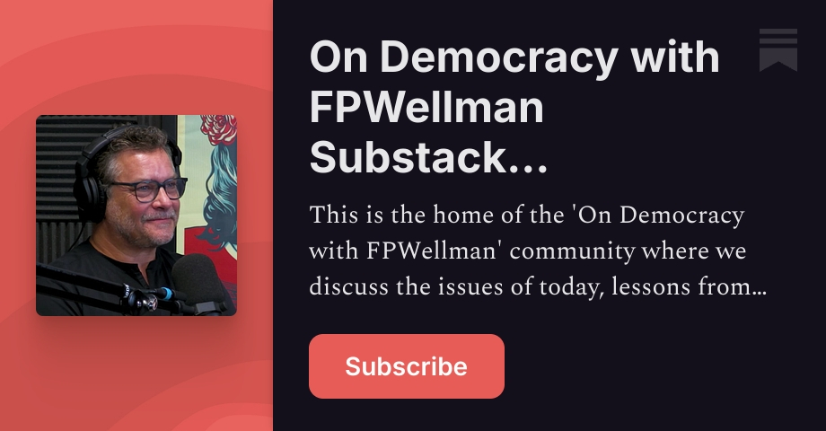 On Democracy with FPWellman Substack Community | Fred Wellman | Substack