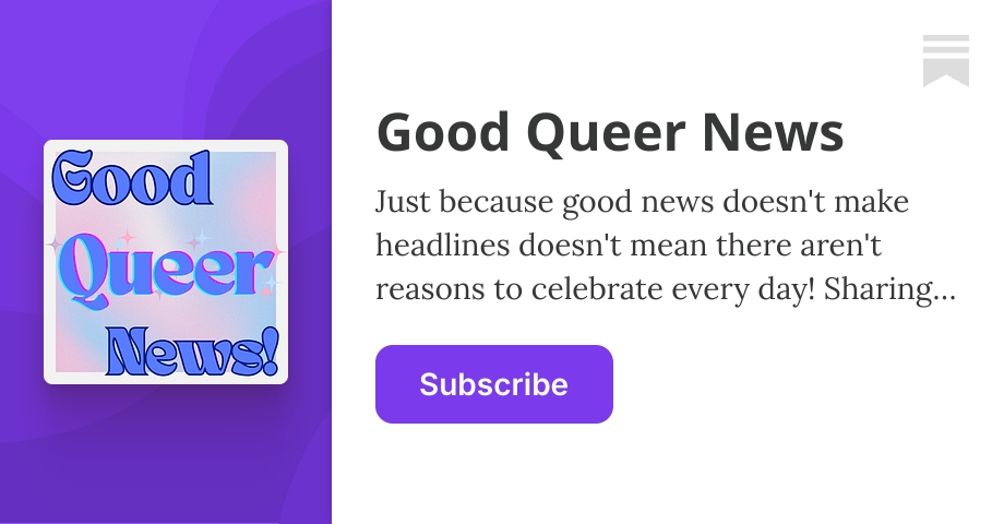 Good Queer News | Ben Greene | Substack