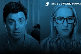 The Bulwark Podcast | The Bulwark | Substack
