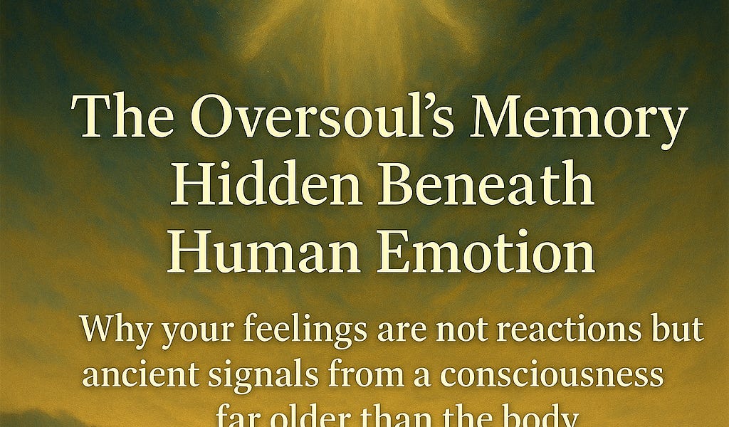 The Oversoul’s Memory Hidden Beneath Human Emotion