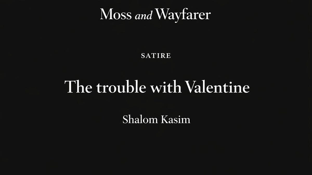 The trouble with Valentine - by Shalom Kasim