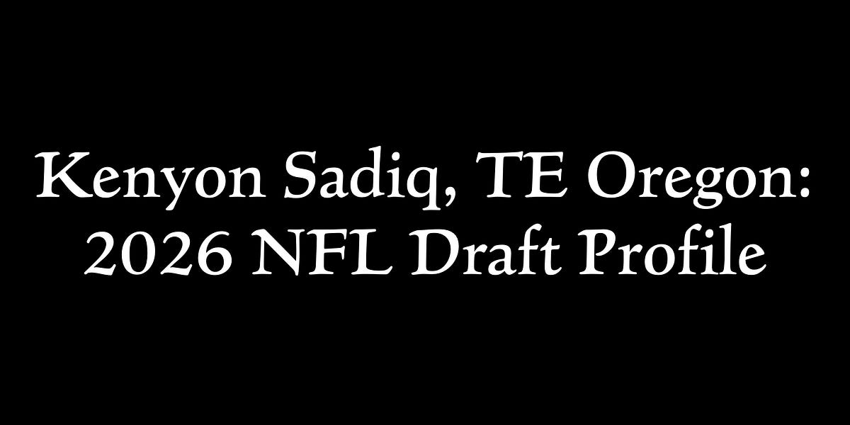 Kenyon Sadiq, TE Oregon: 2026 NFL Draft Profile & Scouting Report