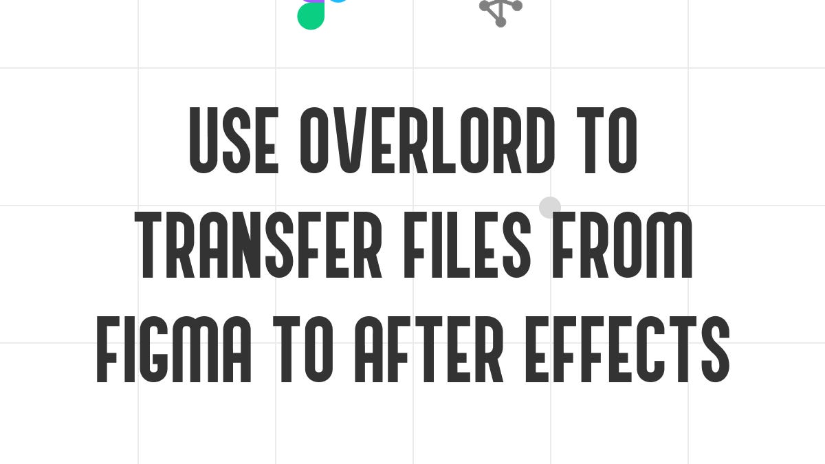 How to use Overlord to transfer Figma files for animation in After Effects.