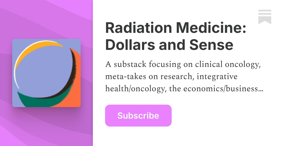 Radiation Medicine: Dollars and Sense | Simul Parikh | Substack