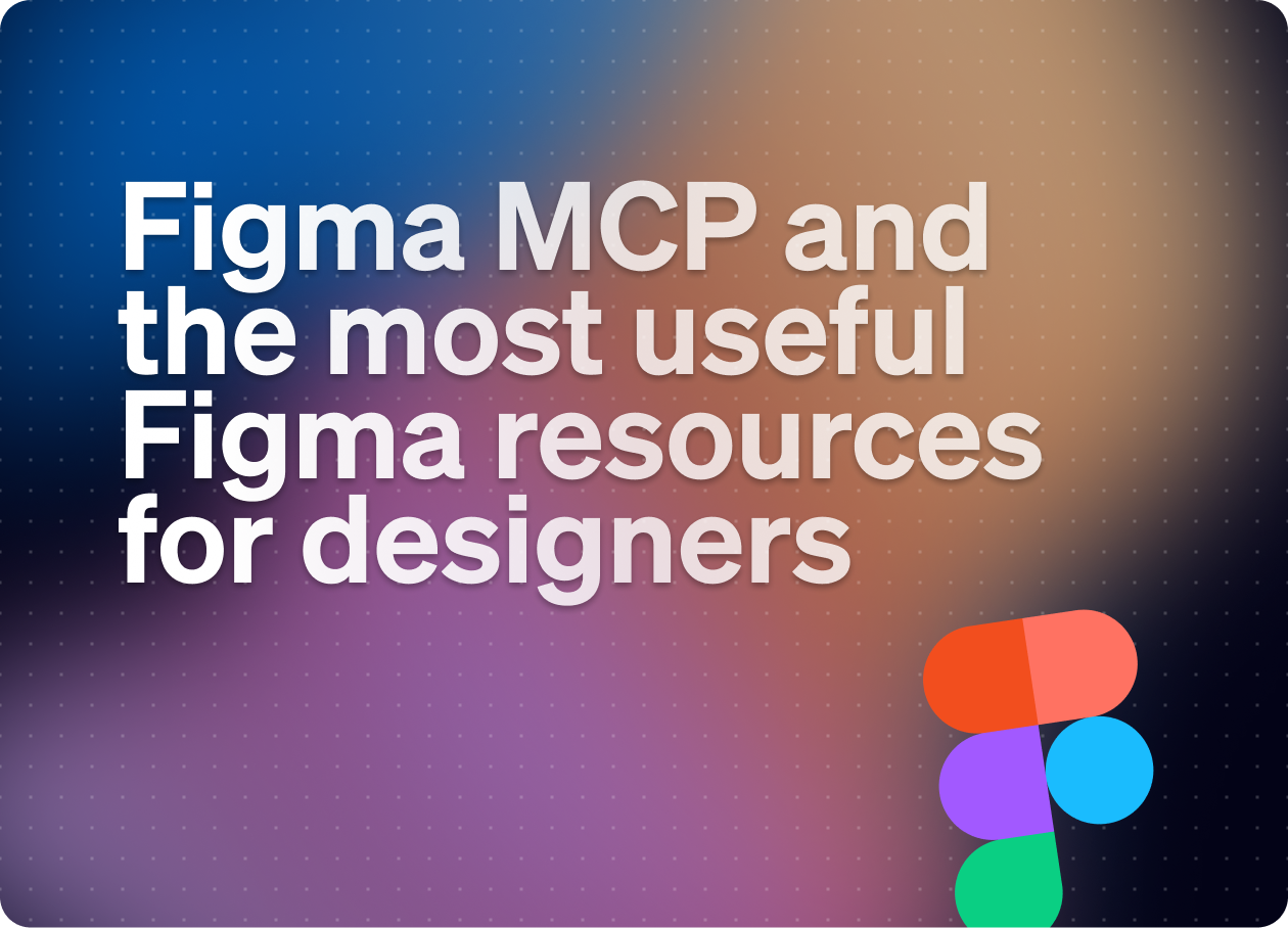 Figma MCP and the most useful Figma resources for designers 🌟