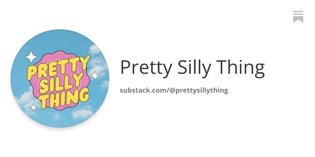 Pretty Silly Thing | Substack