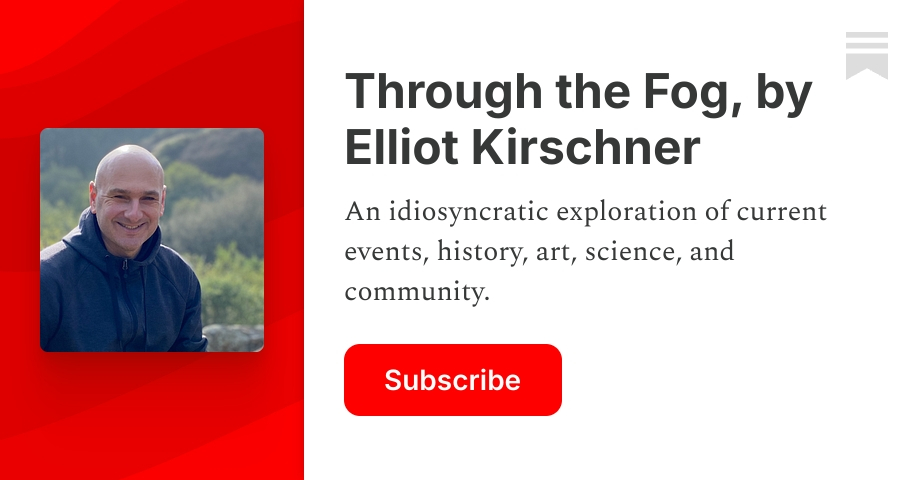 Through the Fog, by Elliot Kirschner | Substack