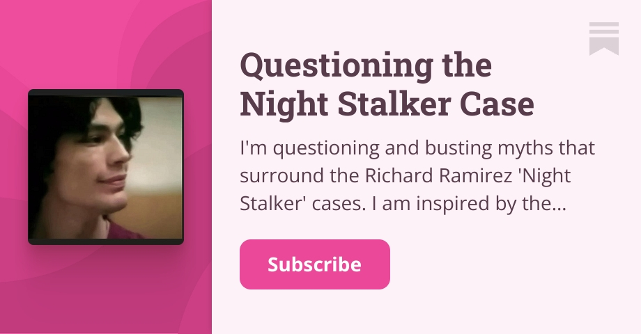 Questioning the Night Stalker Case | The Night Stalker Myths | Substack