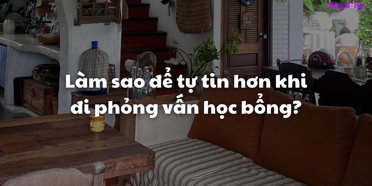 Làm sao để vượt qua nỗi sợ và tự tin hơn khi đi phỏng vấn học bổng?