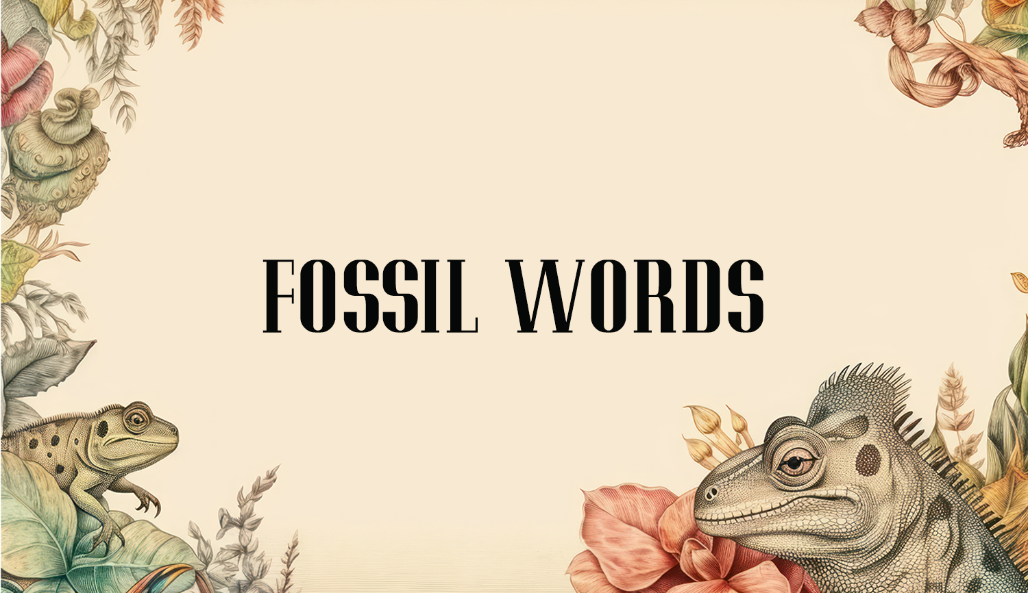 These Lovely "Fossil Words" Are Hiding in Plain Sight