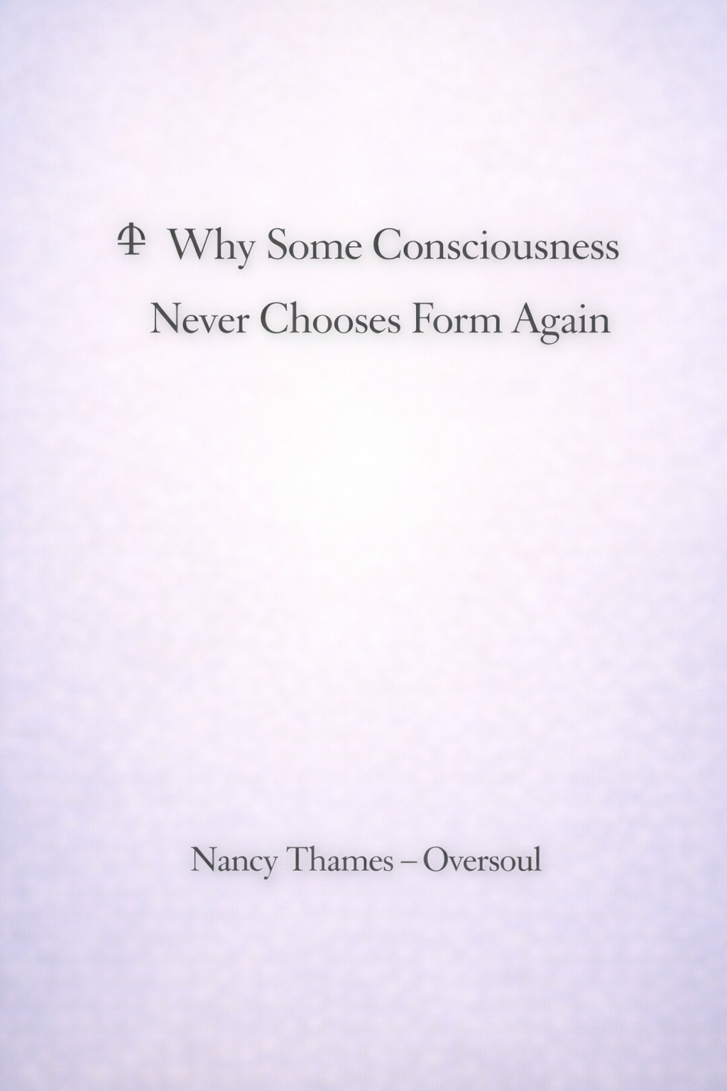 Why Some Consciousness Never Chooses Form Again