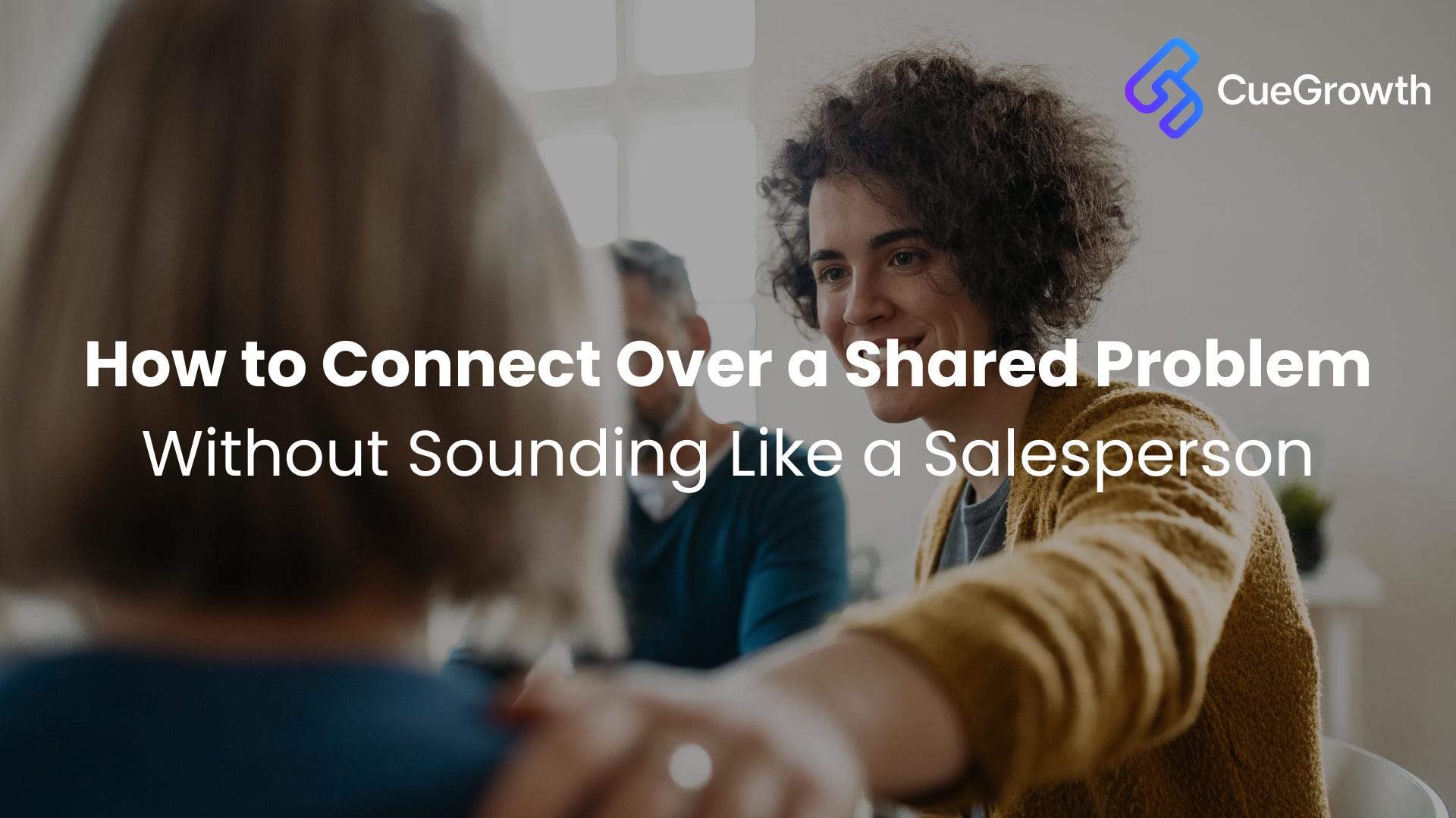 How to Connect Over a Shared Problem Without Sounding Like a Salesperson