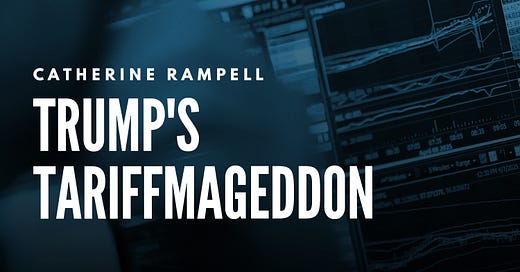 Catherine Rampell: Trump's Tariffmageddon - by Tim Miller