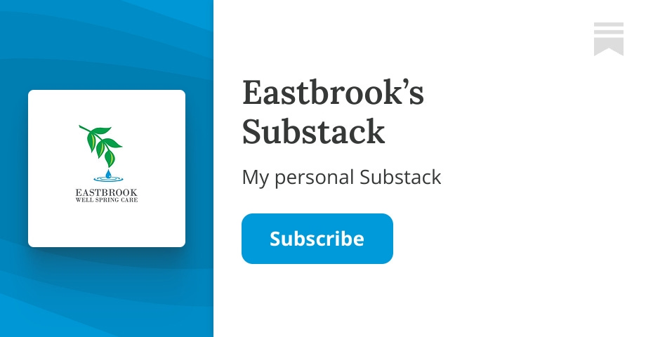 Eastbrook’s Substack | Eastbrook Well Spring Care | Substack