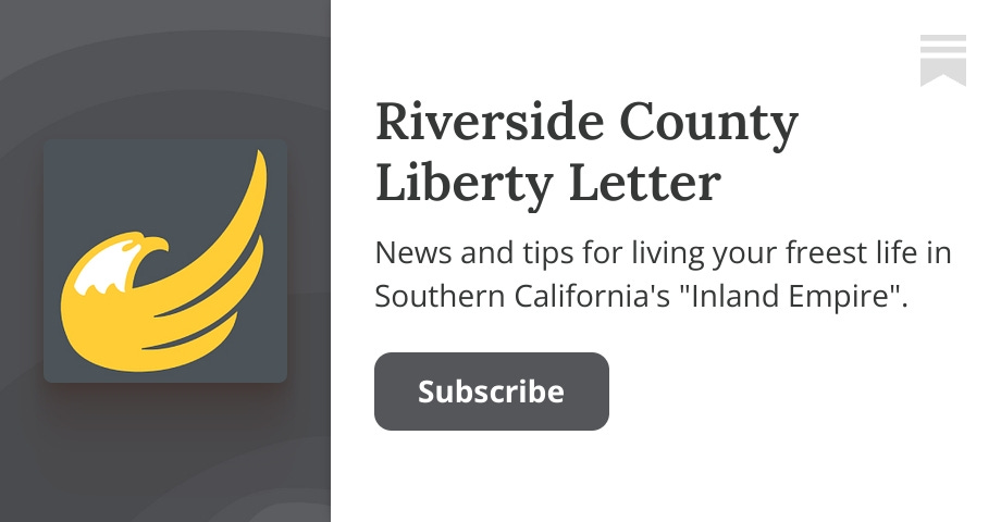 Riverside County Liberty Letter | Riverside County Libertarians | Substack