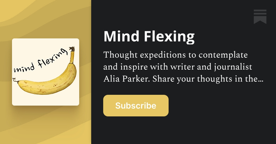 Mind Flexing | Alia Parker | Substack