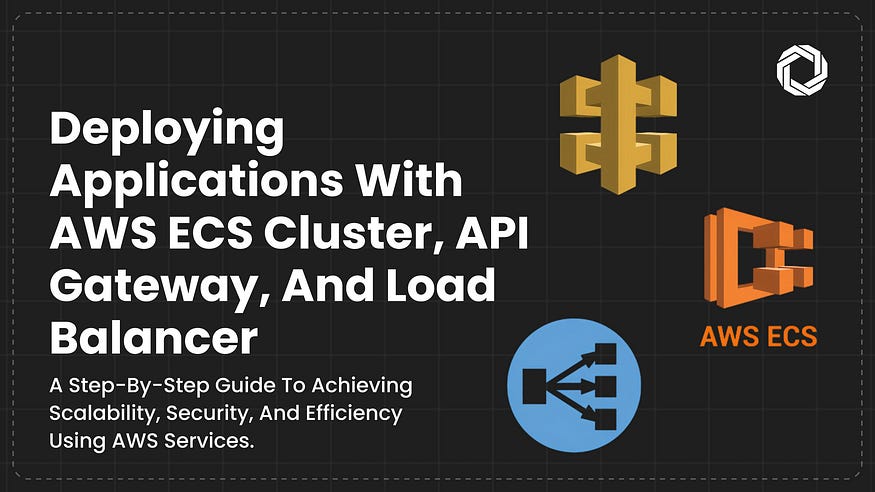 Deploying Applications with AWS ECS Cluster, API Gateway, and Load Balancer