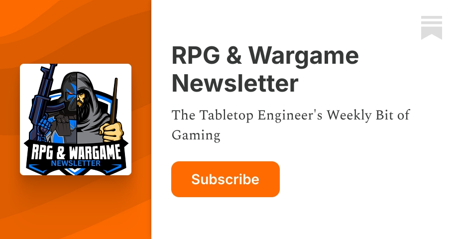 RPG & Wargame Newsletter | TheTabletopEngineer | Substack