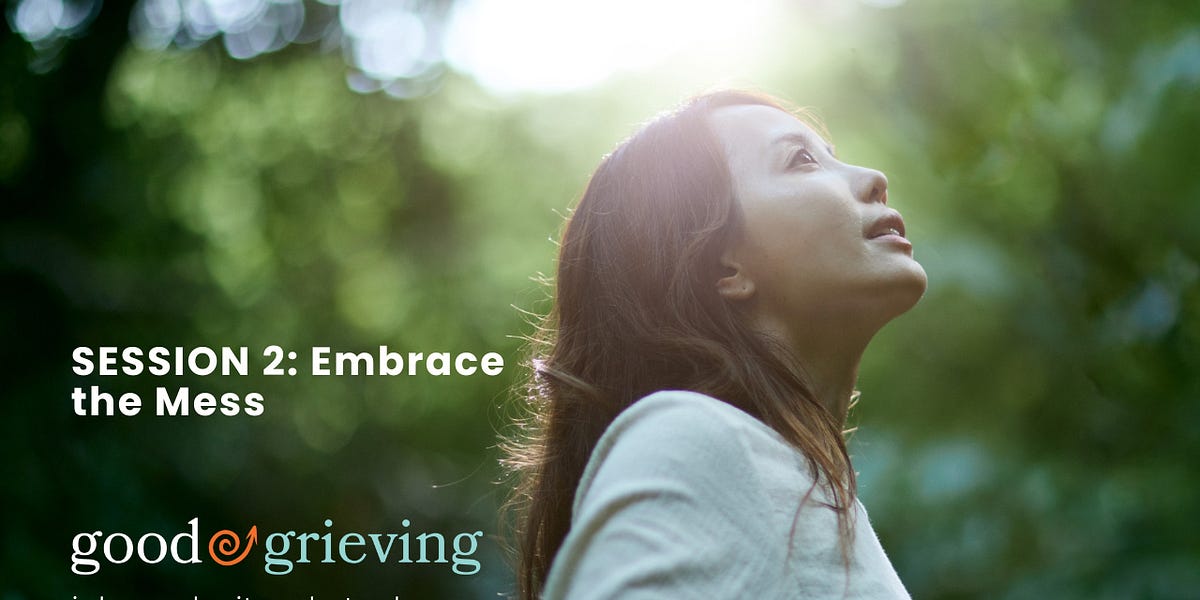 Good Grieving 2: Embracing the Mess