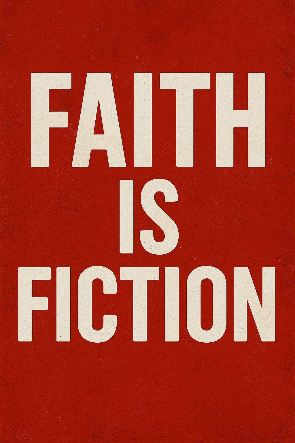 Faith Is Fiction - by Ray Taylor Ph.D