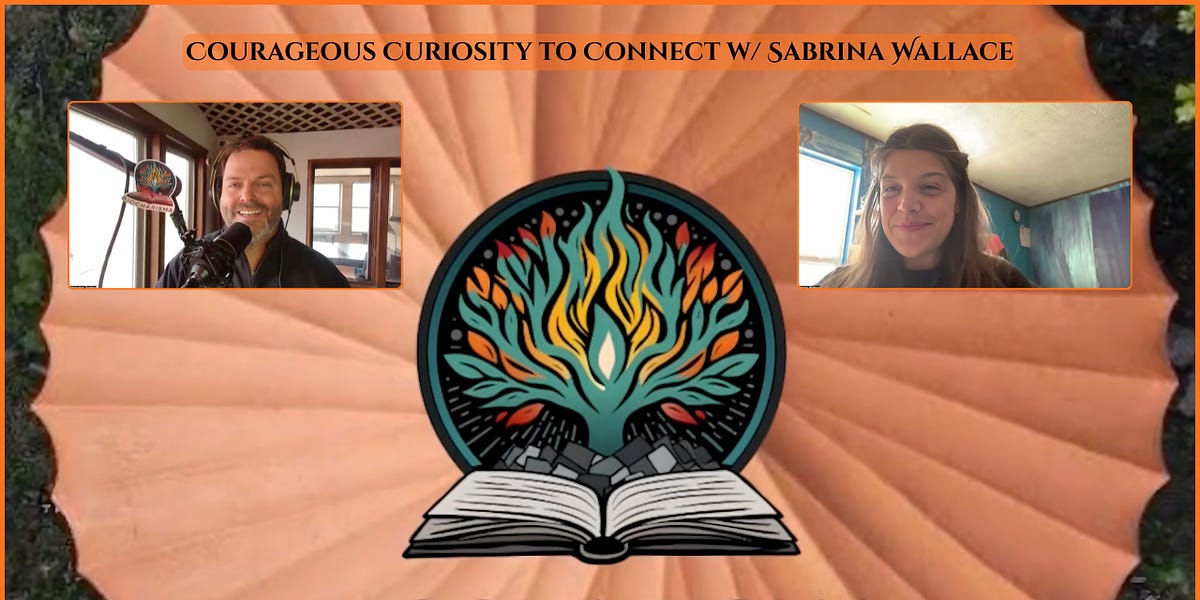 Courageous Curiosity to Connect w/ Sabrina Wallace