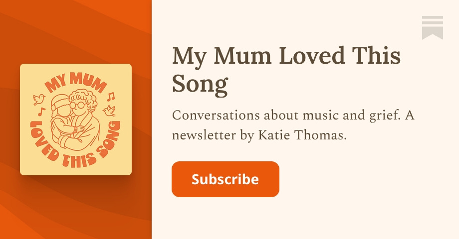My Mum Loved This Song | Katie Thomas | Substack