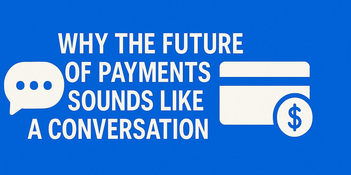 Why The Future of Payments Sounds Like a Conversation