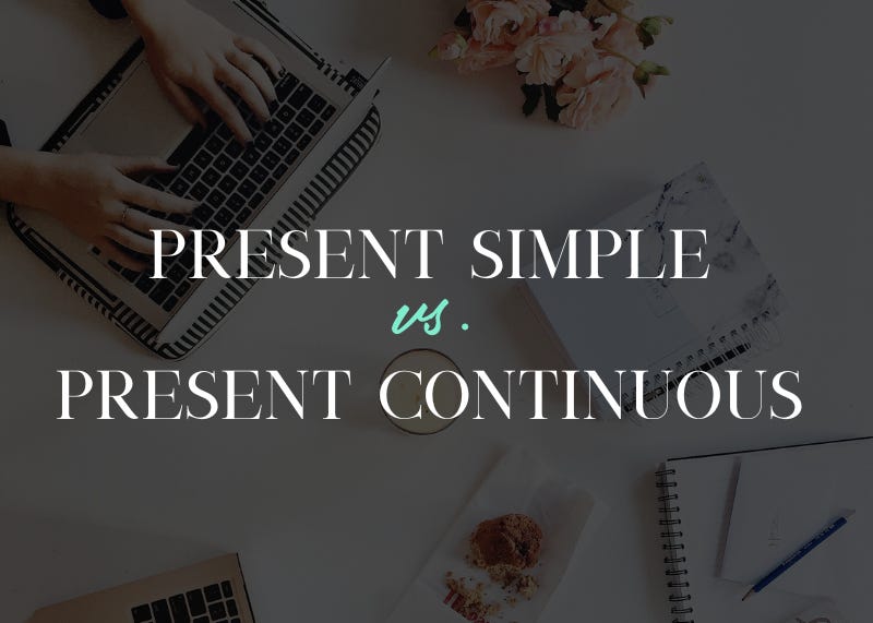 Present Continuous vs. Present simple
