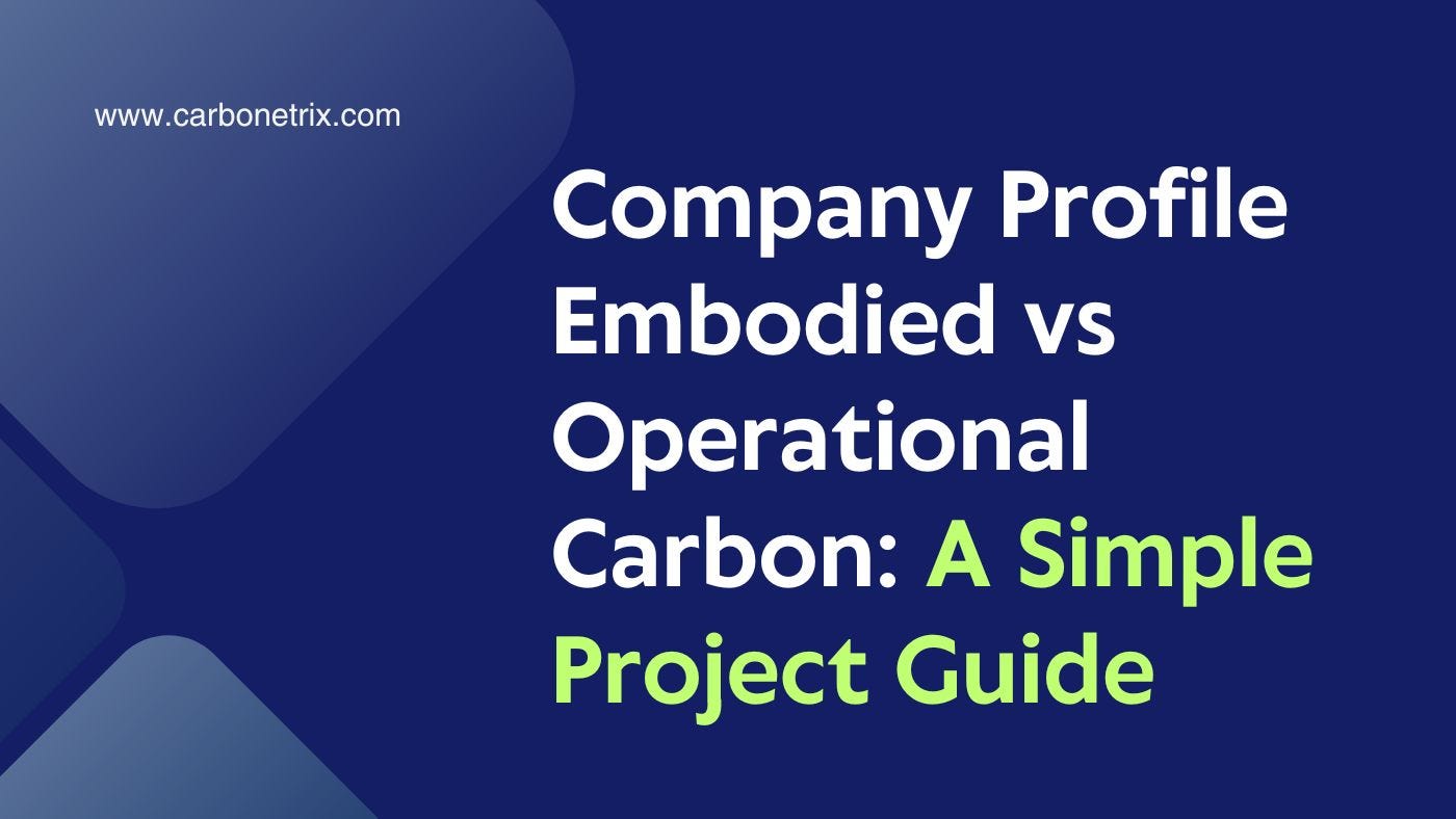 Embodied vs Operational Carbon: A Simple Project Guide
