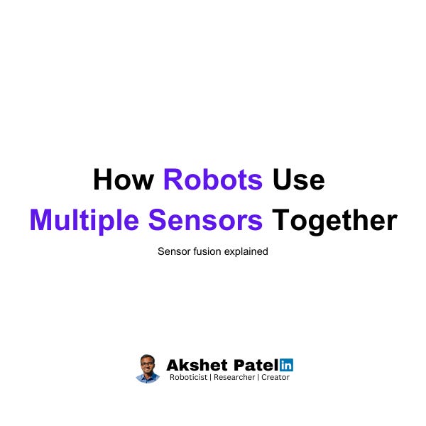 How Robots Use Multiple Sensors Together - Akshet Patel