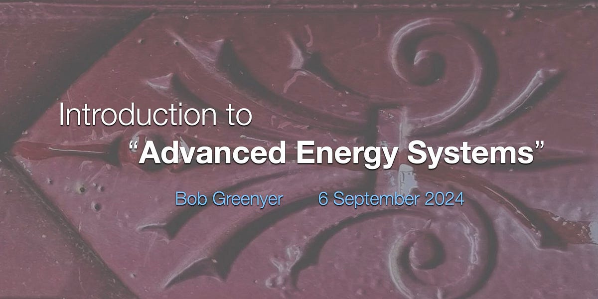 Introduction to “Advanced Energy Systems” - by Bob Greenyer