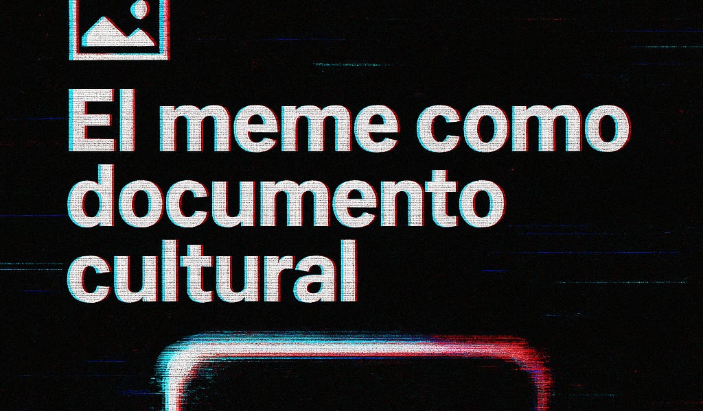 🟦 El meme como documento cultural