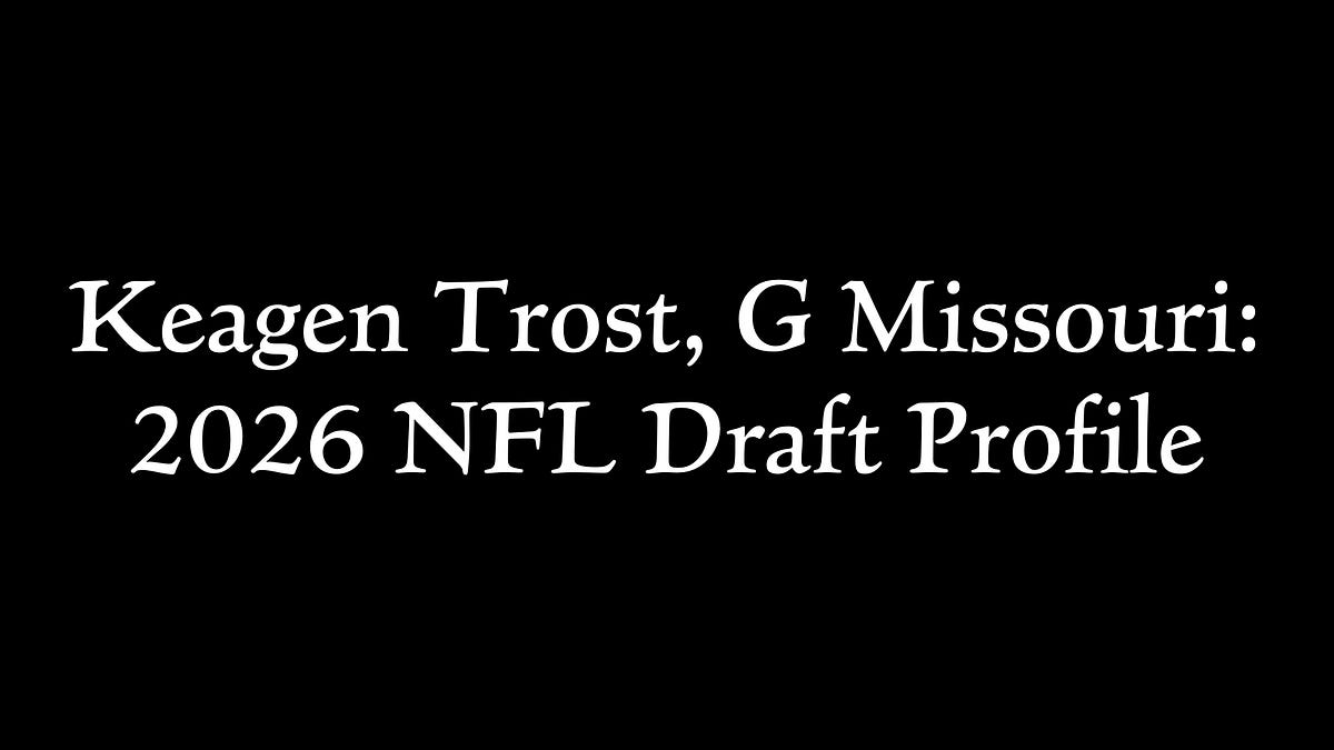 Keagen Trost, G Missouri: 2026 NFL Draft Profile & Scouting Report