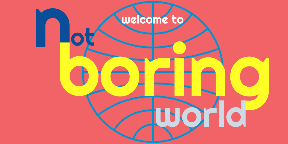 welcome to not boring world - Not Boring by Packy McCormick