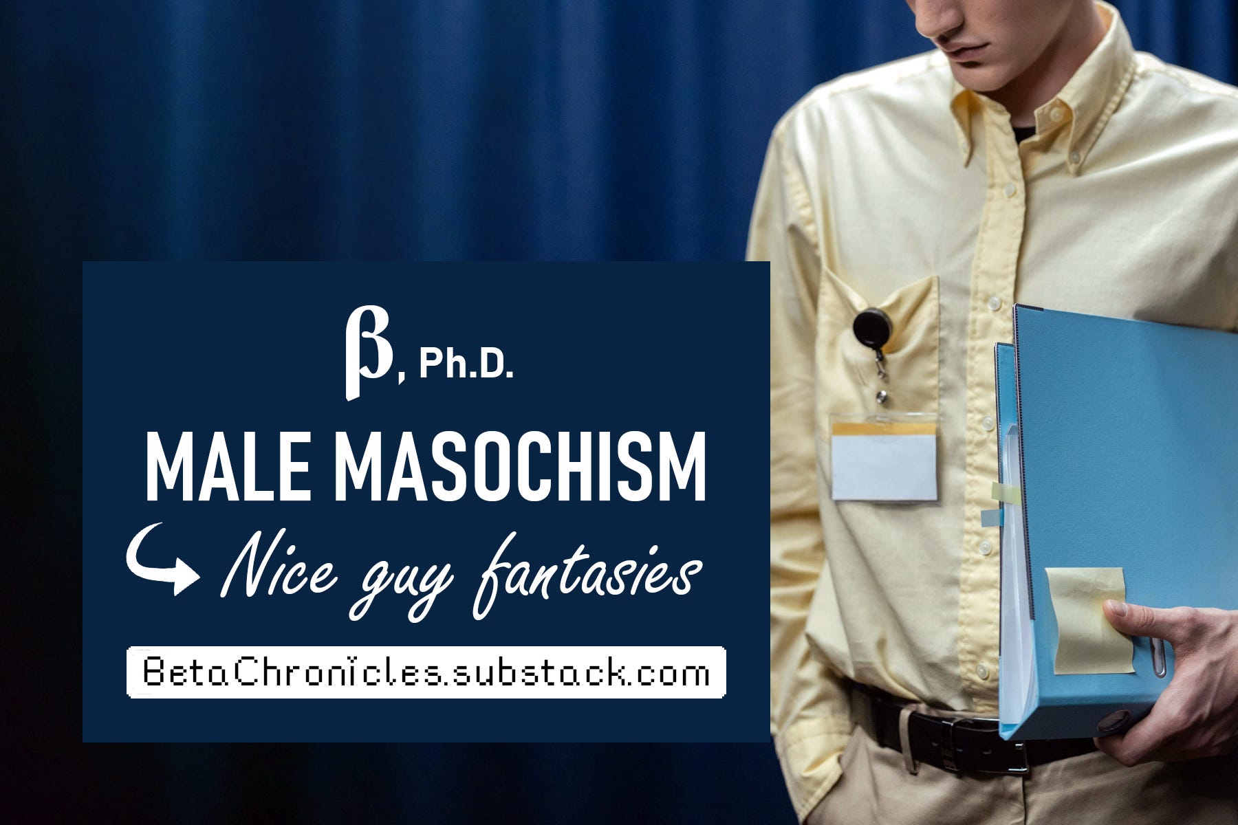 Male Masochism: Nice guy fantasies - by β, Ph.D.