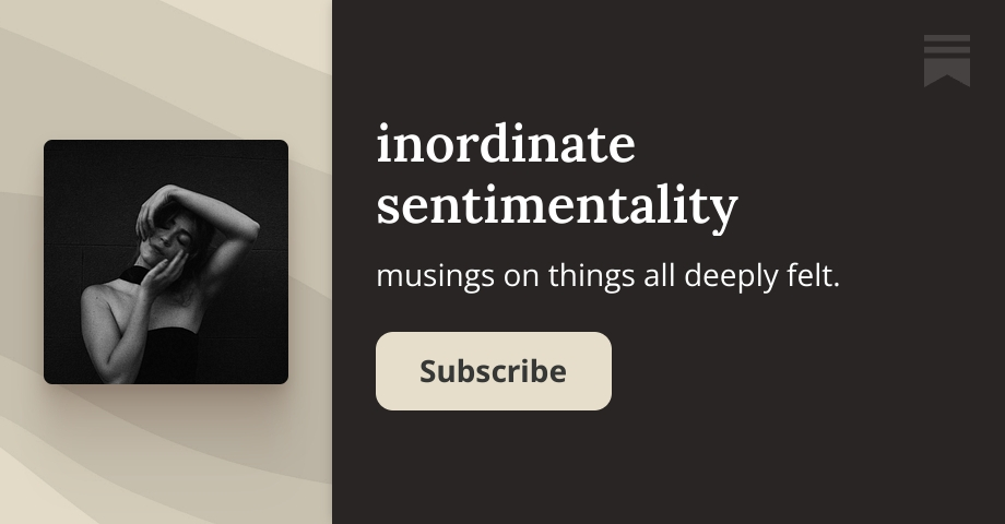 inordinate sentimentality | Savannah Wright | Substack