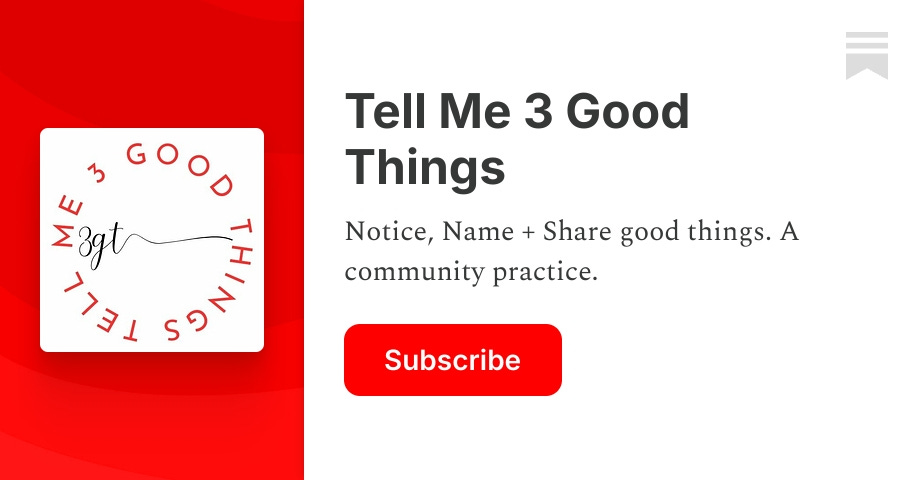 Tell Me 3 Good Things | Substack