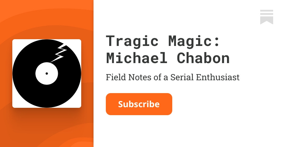 Tragic Magic: Michael Chabon | Substack