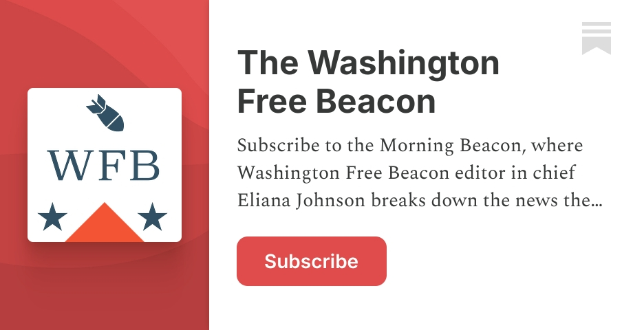 The Washington Free Beacon | Substack