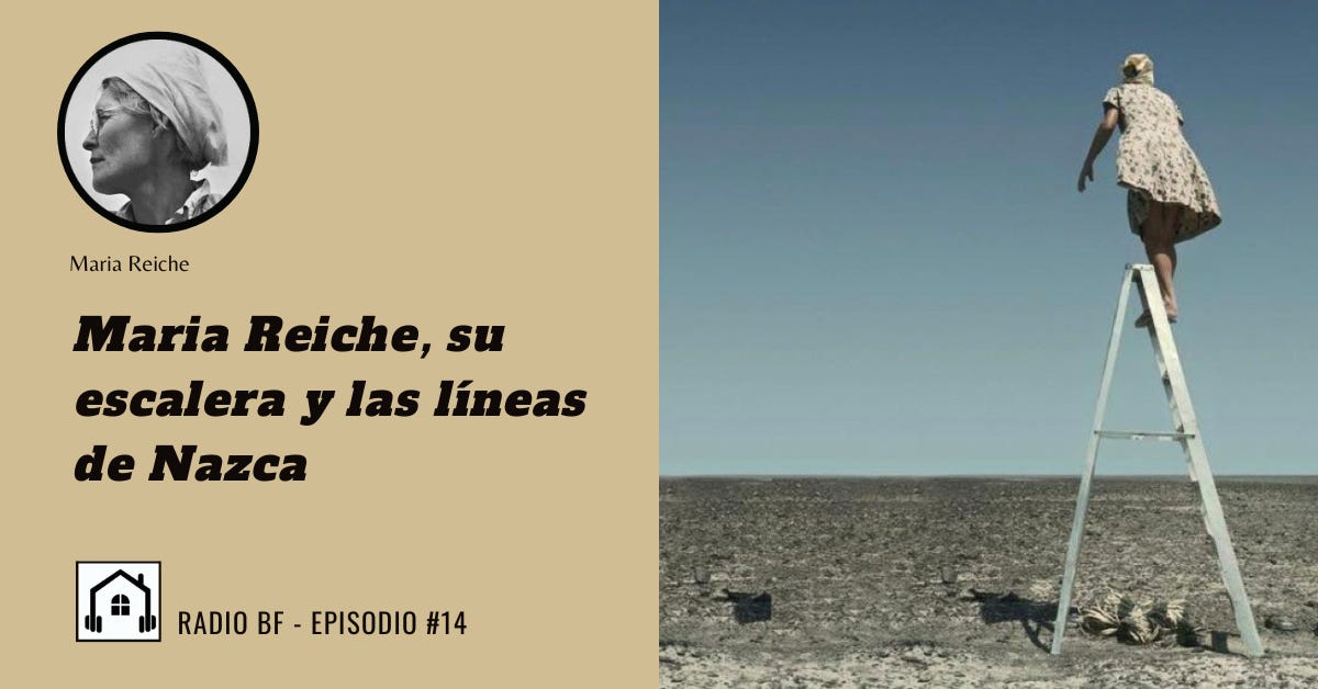 RADIO BF #14: Maria Reiche, su escalera y las líneas de Nazca