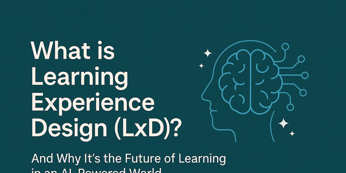 What is Learning Experience Design (LxD)? And Why It Matters More Than ...