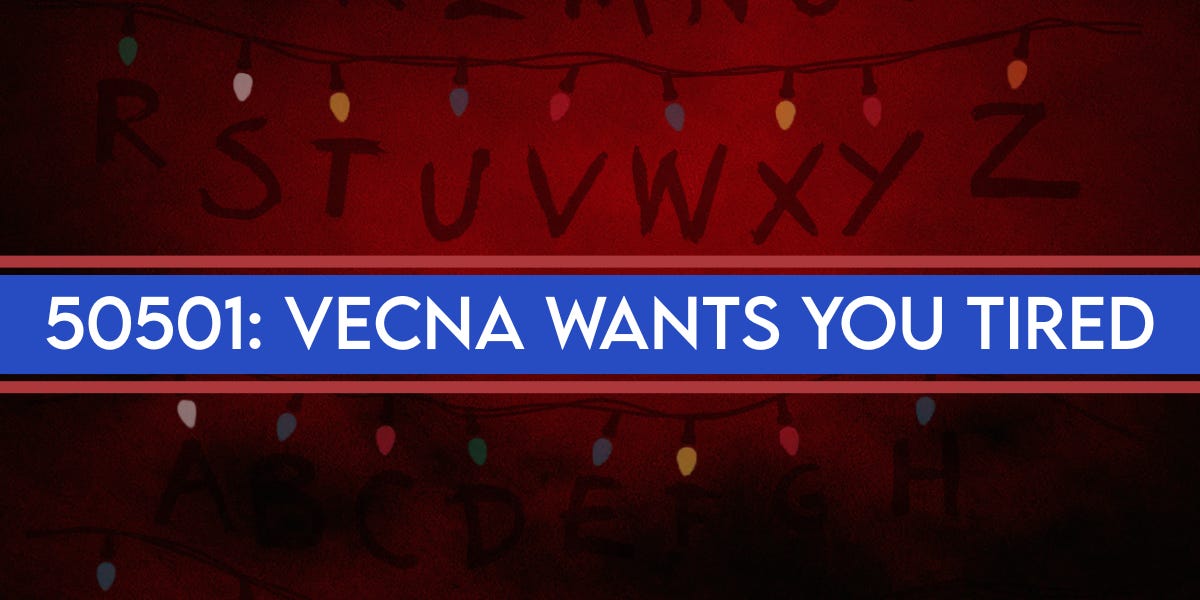 50501: Vecna (& The Administration) Wants You Tired