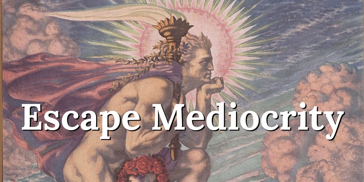 Escape Mediocrity – How to Stop Wasting your Life