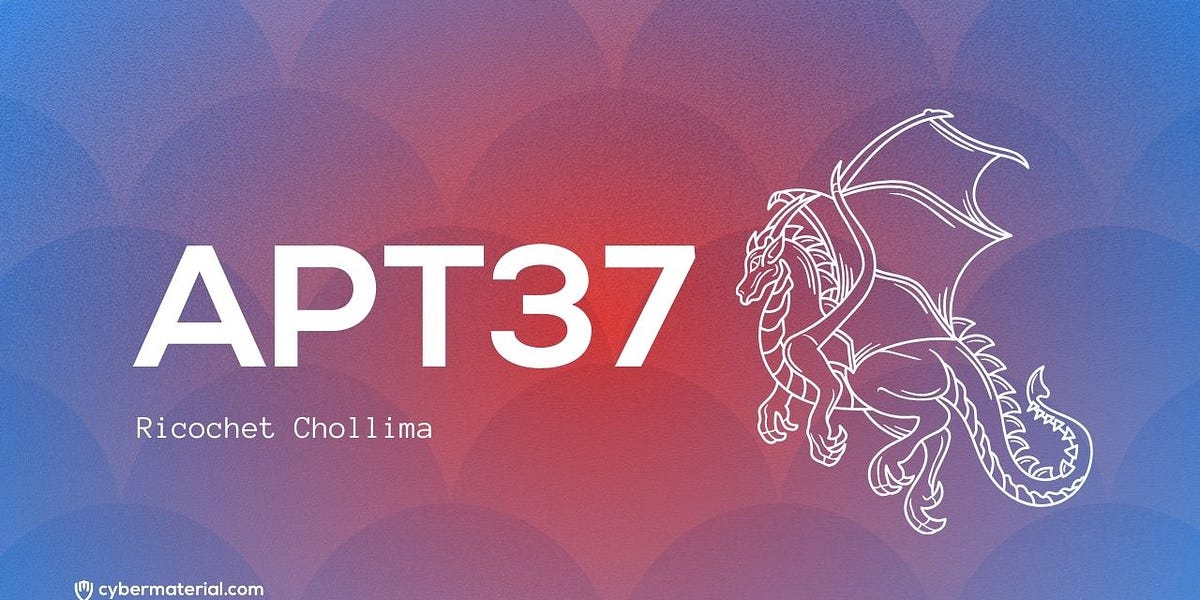 APT37 – Ricochet Chollima – NORTH KOREA - CyberMaterial