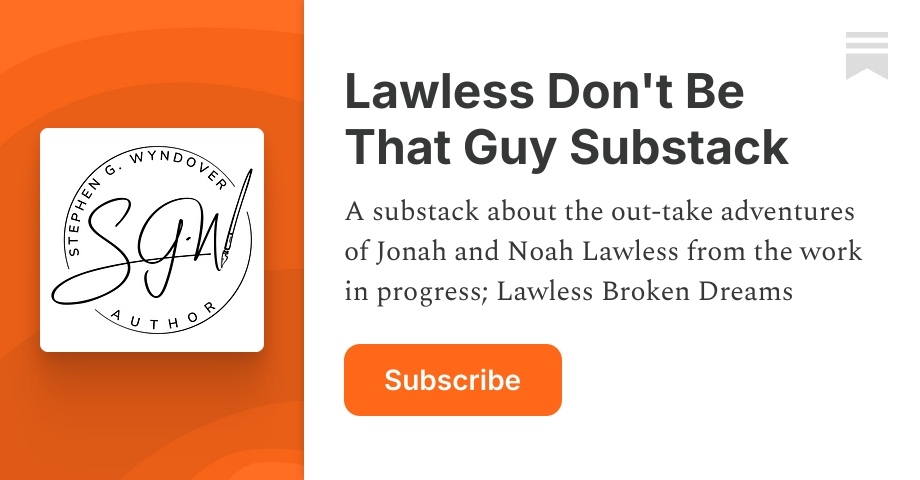 Lawless Don't Be That Guy Substack | Stephen G. Wyndover | Substack