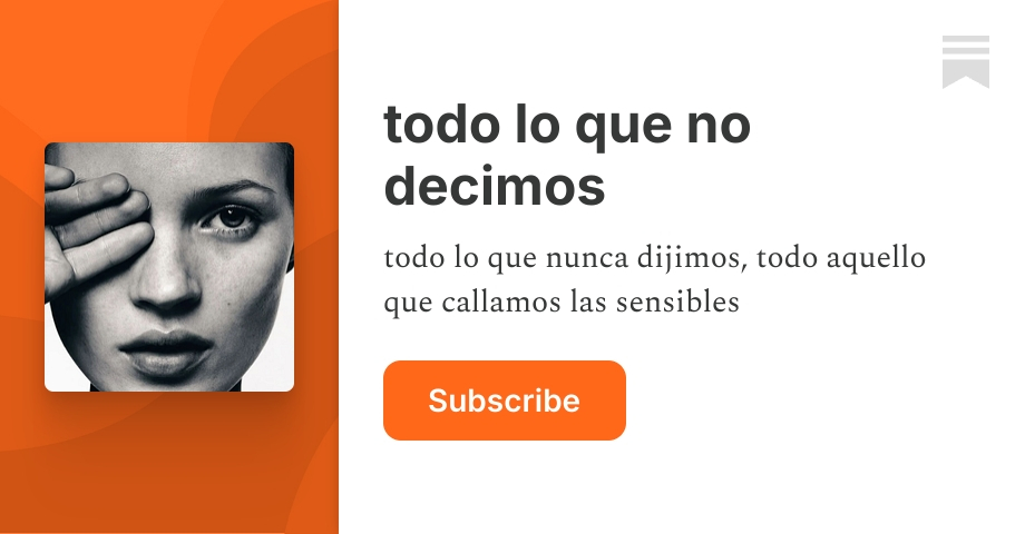 todo lo que no decimos | Substack
