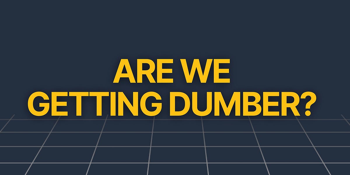 5 Ways To Stop Getting Dumber - by Sharran Srivatsaa
