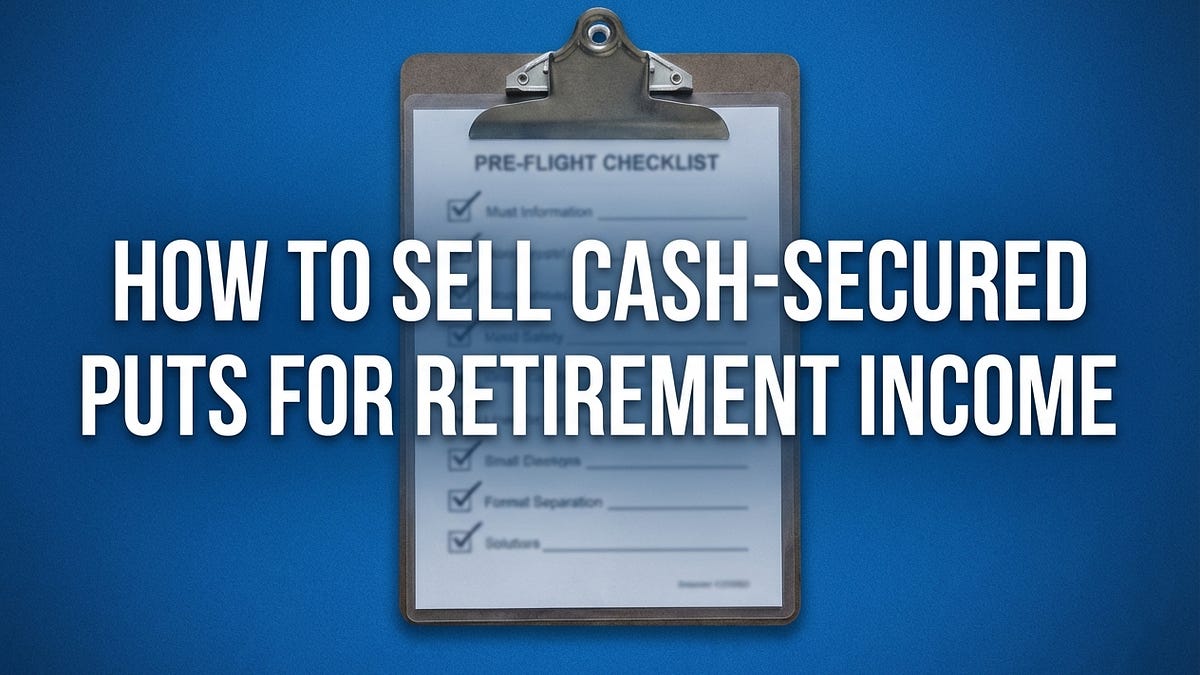 How to Sell Cash-Secured Puts for Retirement Income: The Complete Guide