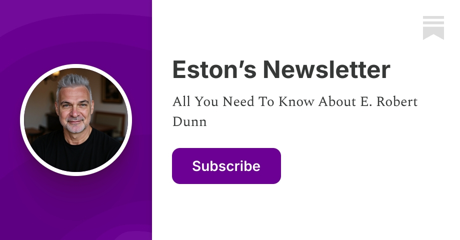 Eston’s Newsletter | E. Robert Dunn | Substack