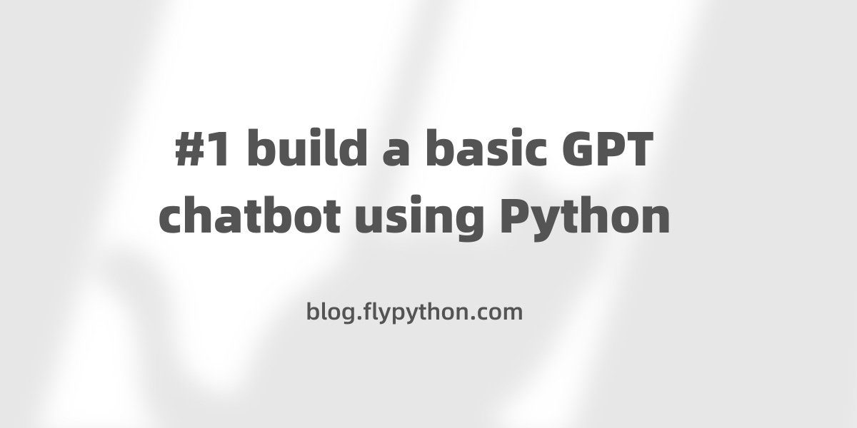 #1 build a basic GPT chatbot using Python